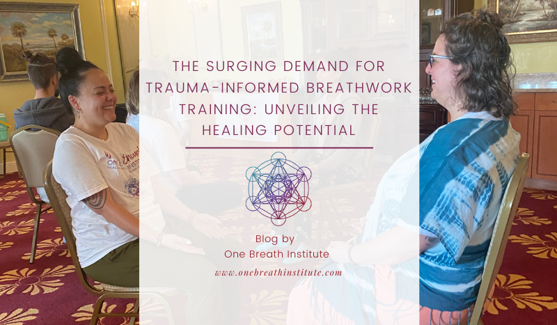 The Surging Demand for Trauma-Informed Breathwork Training: Unveiling the Healing Potential